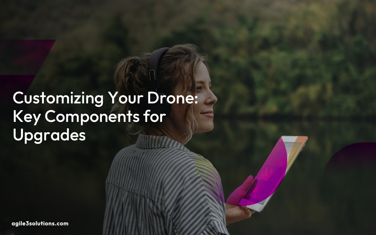 Customizing Your Drone: Key Components for Upgrades