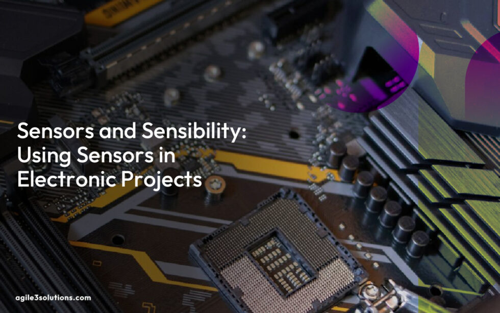 Sensors and Sensibility: Using Sensors in Electronic Projects